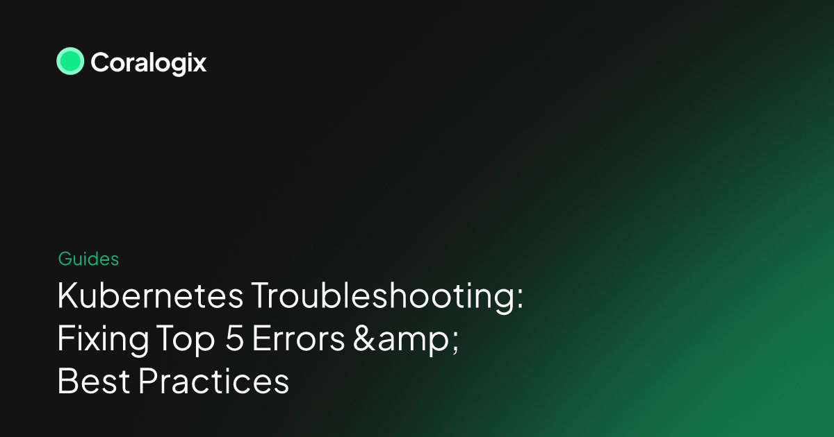 Kubernetes Troubleshooting Fixing Top 5 Errors And Best Practices